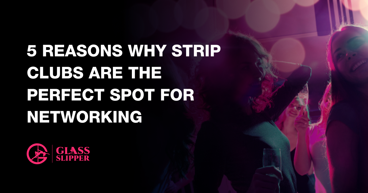 5 Reasons Why Strip Clubs Are the Perfect Spot for Networking - Glass ...