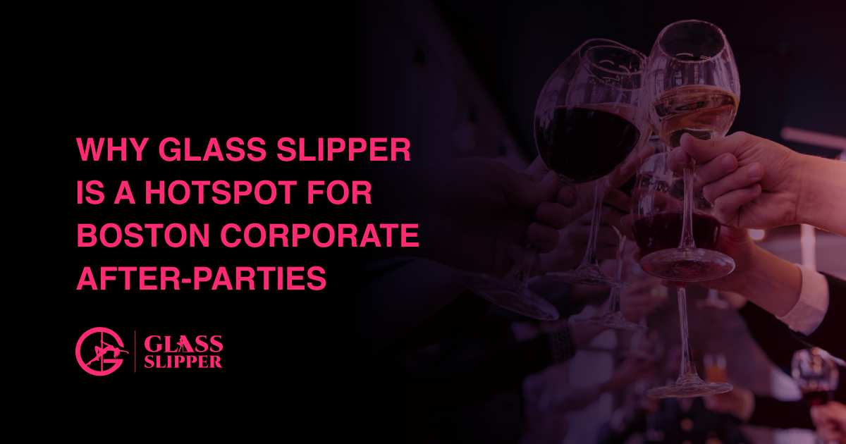 Why Glass Slipper Is a Hotspot for Boston Corporate After-Parties